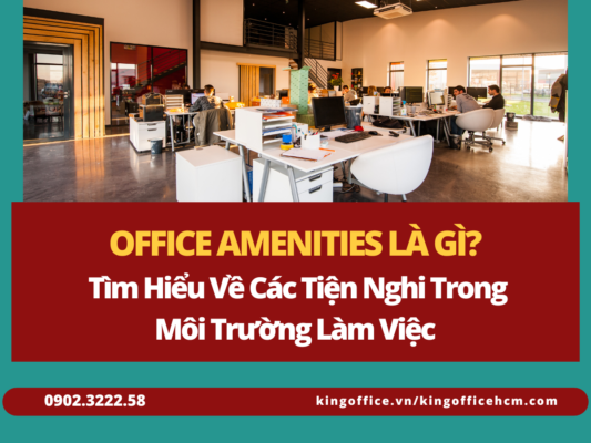 Office Amenities Là Gì? 7 Tiện Nghi Văn Phòng Hiện Đại Nhất